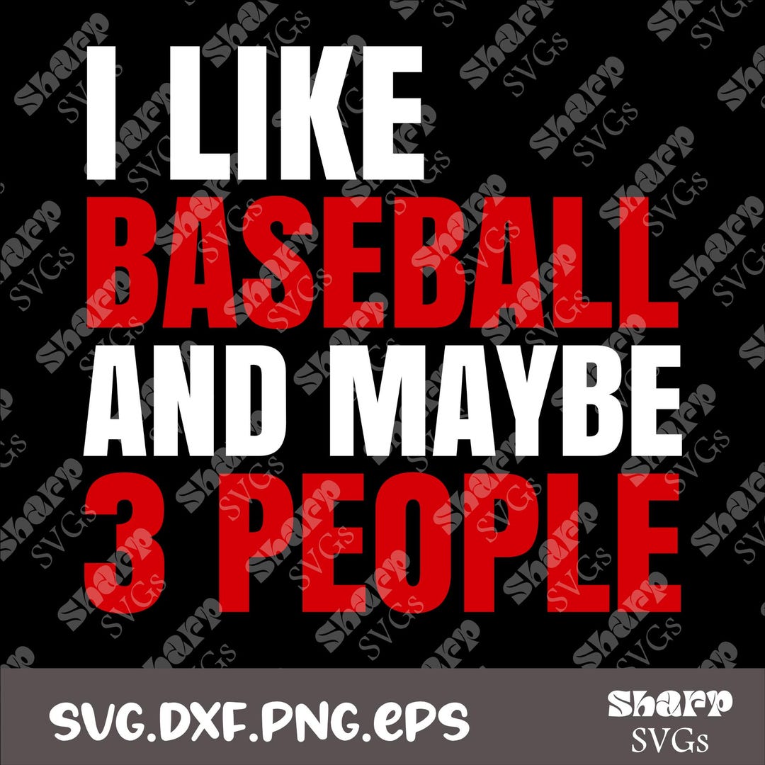 I Like Baseball and Maybe 3 People Png, Svg, Eps, Dxf, Digital File ...