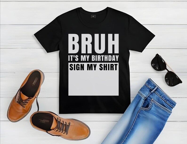 Bruh It's My Birthday Svg, Sign My Shirt Svg, Birthday Queen Svg, Happy ...