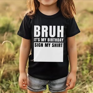 Bruh It's My Birthday Svg, Sign My Shirt Svg, Birthday Queen Svg, Happy ...