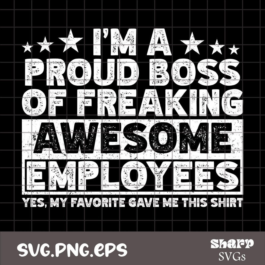 Proud Boss Great Employees Design, Funny Boss PNG SVG EPS (digital ...