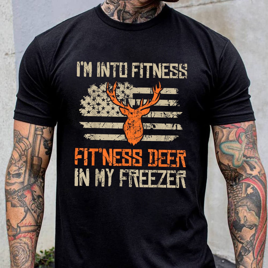 I'm Into Fitness Fitness Deer in the Freezer Shirt, Deer Hunting Shirt ...