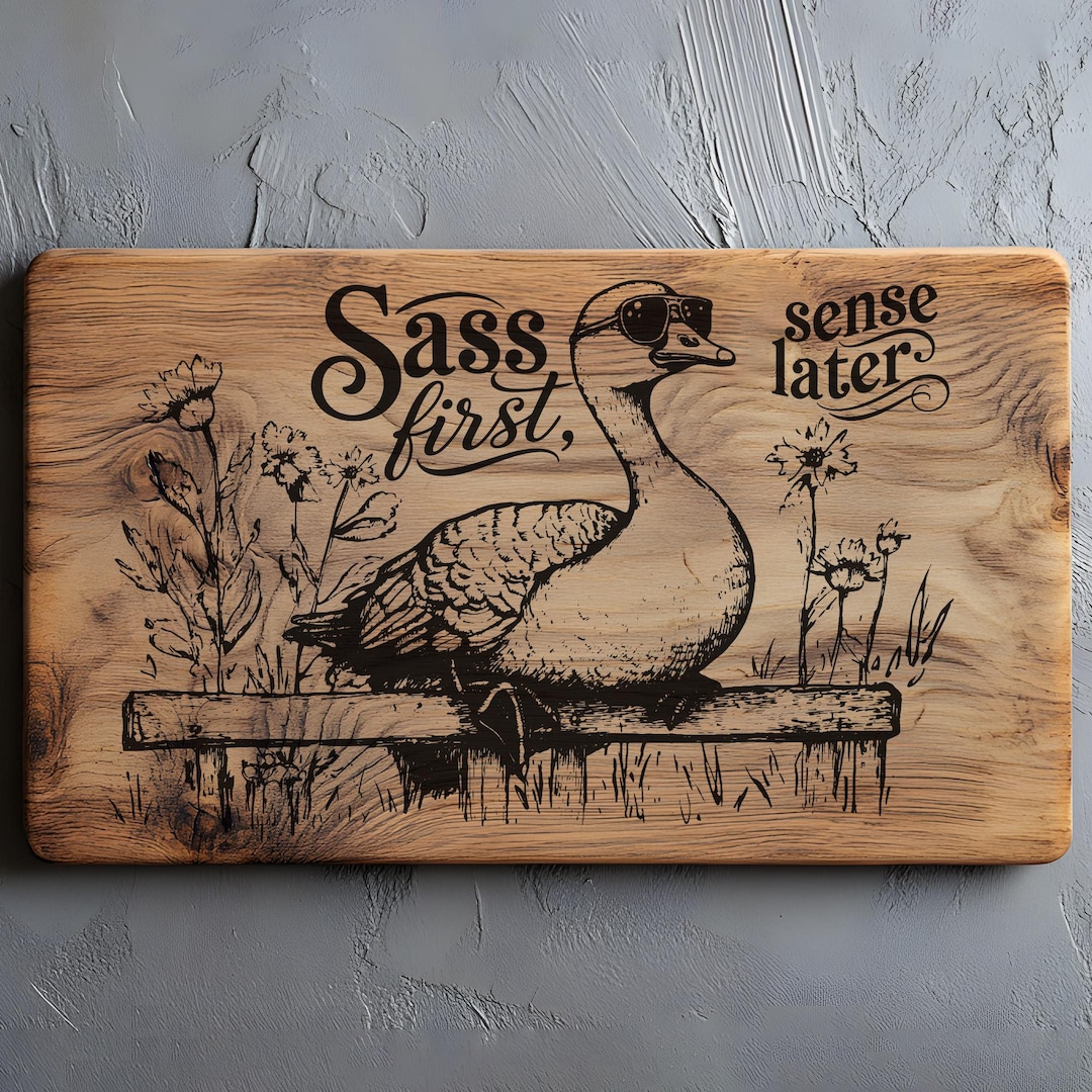 Sassy Goose, Cutting Board Laser Engraved, Sarcastic Svg Png, Lightburn ...