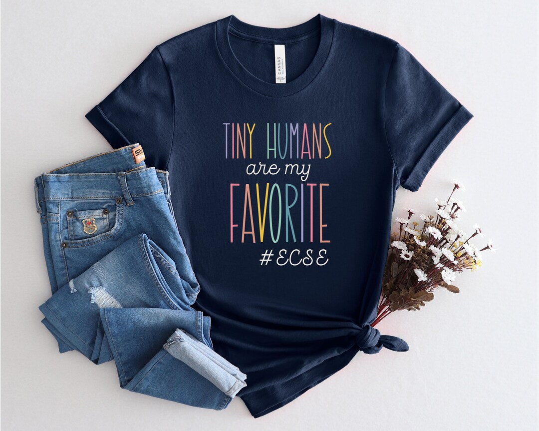 Tiny Humans Are My Favorite, Tiny Humans ECSE, ECSE Nurse Shirt, ECSE ...