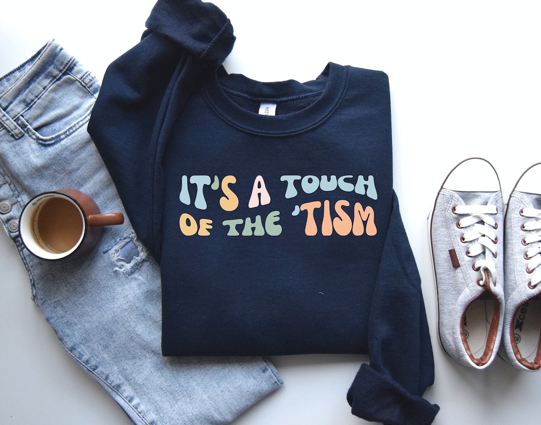 Funny Autism Shirt, ASD Awareness Gift, Touch of the Tism Sweashirt ...