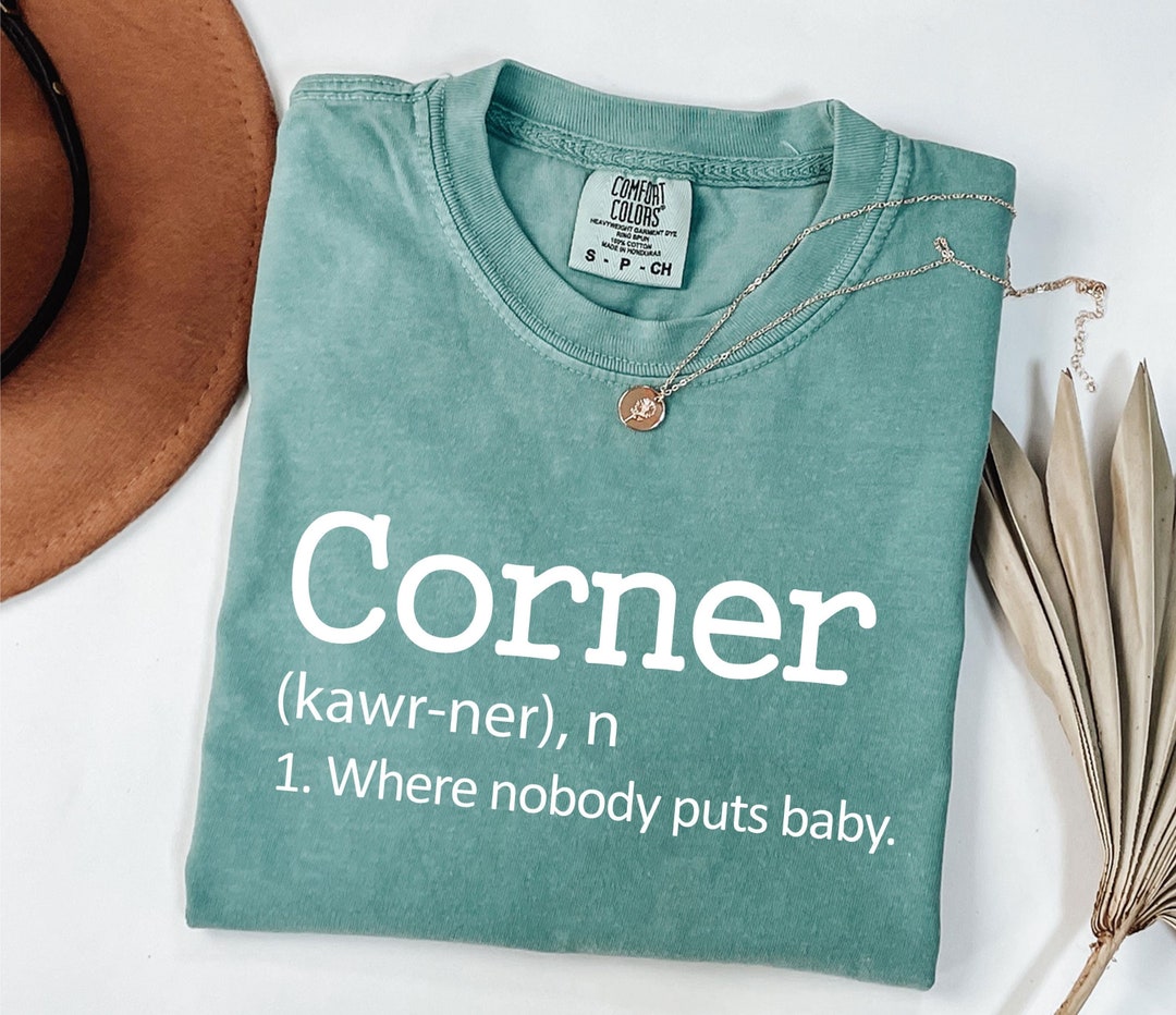 Comfort Colors®corner Definition, Dirty Dancing Tshirt, Where Nobody ...
