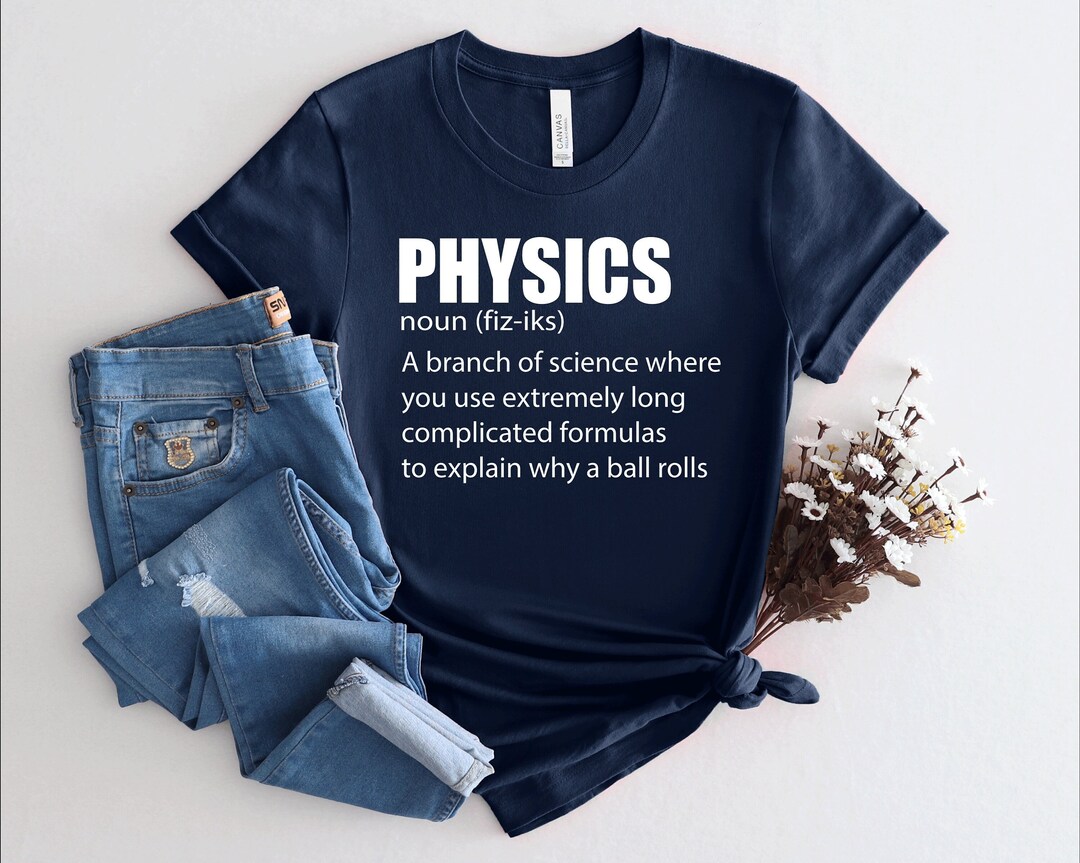 Physics Shirt Funny Science T Shirt, College Student Shirt, Funny ...