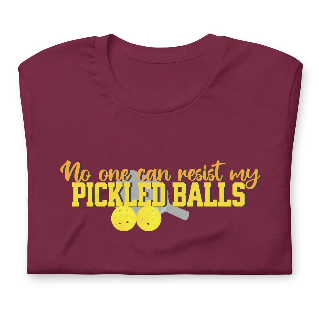 Pickleball Shirt No One Can Resist My Pickled Balls Sexual Innuendo ...