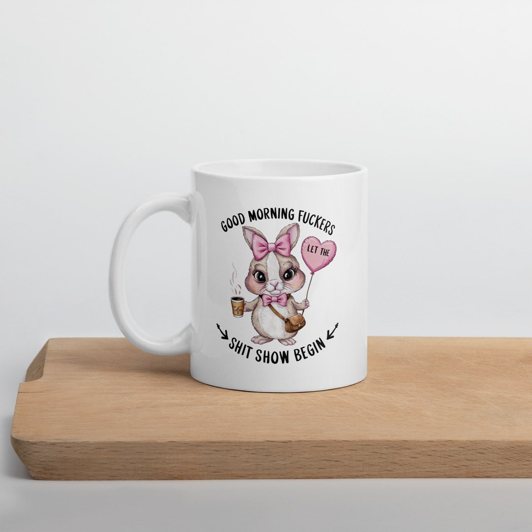 Good Morning Fuckers Let the Shit Show Begin Funny 11oz Mug 15 Oz Cup ...