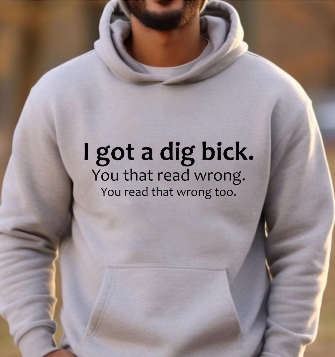 Funny Sayings Friend Gift Sarcastic Hoodie Funny Hoodie I Got A Dig ...