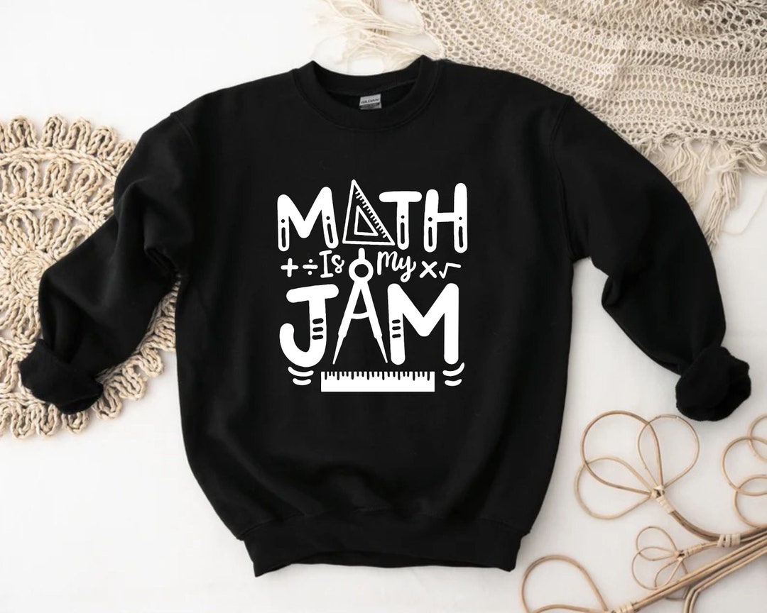 Math Is My Jam Sweatshirts Teacher Appreciation Math Sweatshirt