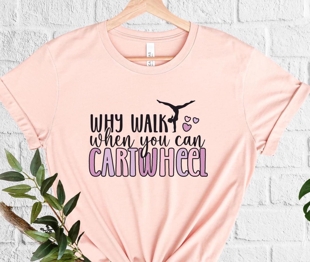 Inspirational Quotes Dance Gymnastics Shirt Why Walk When You Can ...