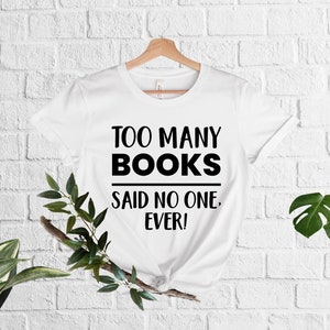 Too Many Books Said No One Ever T-shirt Book Lover Shirt Bookworm Shirt Bookish Shirt Read Shirt ...