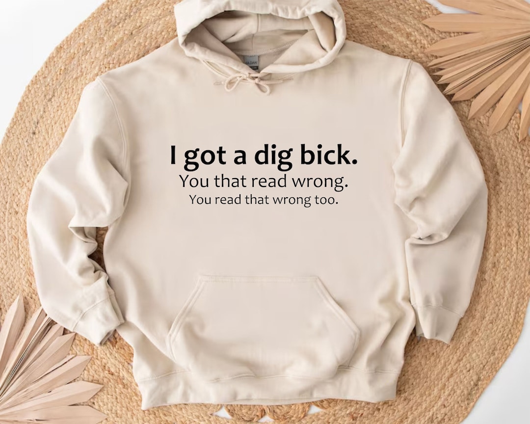 I Got A Dig Bick Hoodie Funny Sayings Funny Quotes Motivational Quotes ...