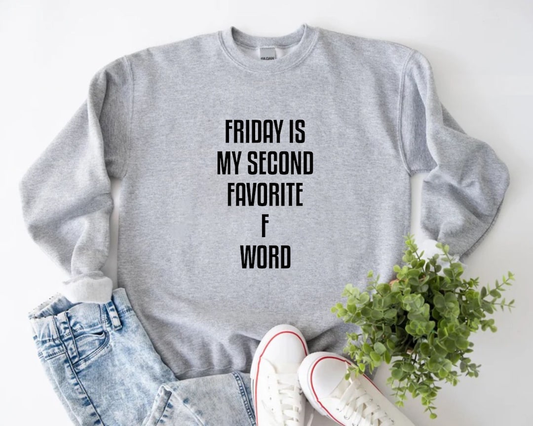 Friday is My Second Favorite F Word, Sarcastic Sweatshirt, Funny ...