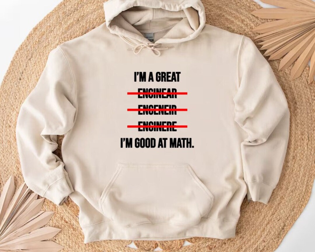 I'm a Great Enginear Engeneir Enginere, I'm Good at Math Hoodie, Funny ...