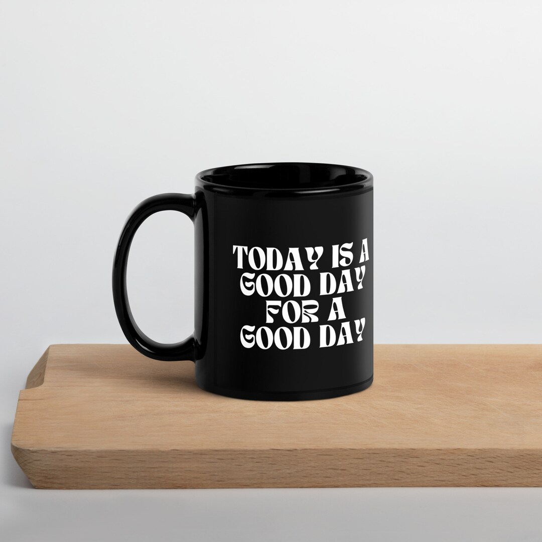 Today is a Good Day Mug, Inspirational Sayings on Mugs, Inspirational ...