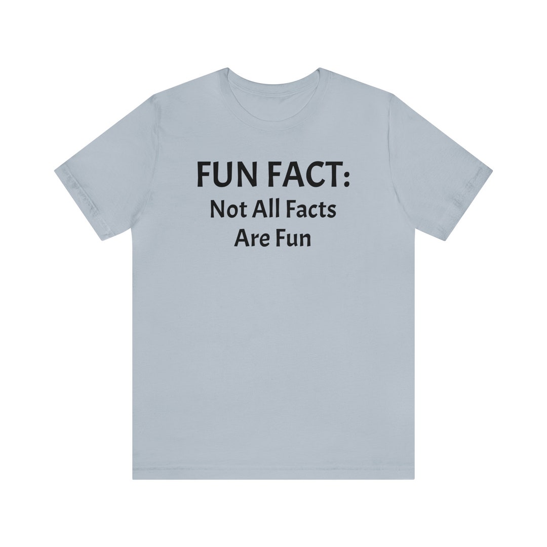 Fun Fact: Not All Facts Are Fun Unisex Jersey Short Sleeve Tee, Funny ...