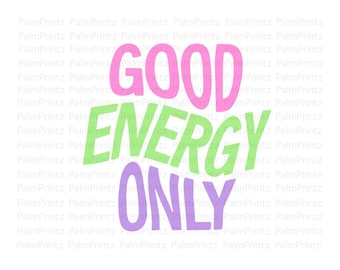 Good Energy Only SVG , PNG and JPEG Digital Files Cricut Cut ...