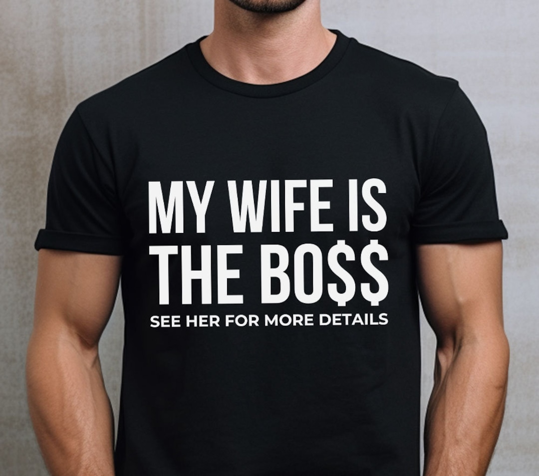 My Wife is the Boss Husband Shirts From Wife Under New Management Best ...