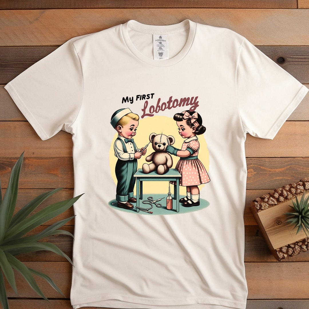 My First Lobotomy Shirt, Cursed Shirts, Cursed Gifts, Oddly Specific ...