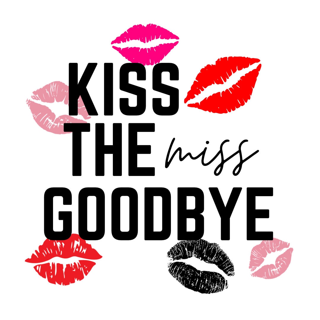 Kiss the Miss Goodbye PNG Ready for Sublimation - Etsy