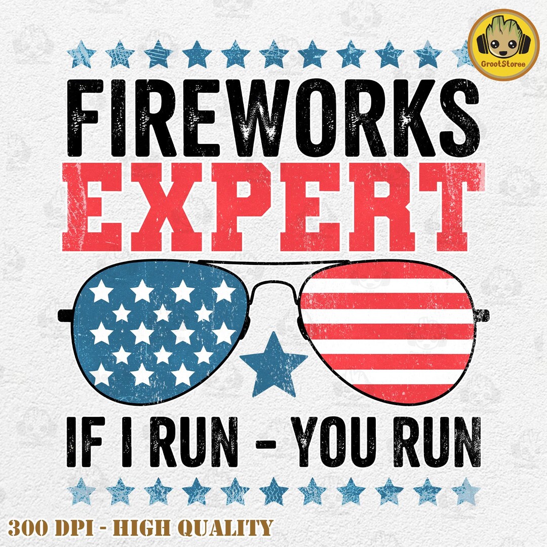 Firework Expert Png, If I Run You Run Fireworks Png, Funny July 4th ...