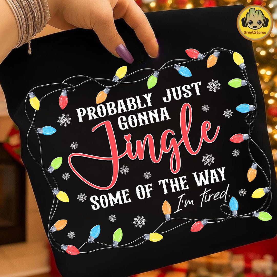 Probably Just Gonna Jingle Some of the Way I'm Tired Christmas Png ...