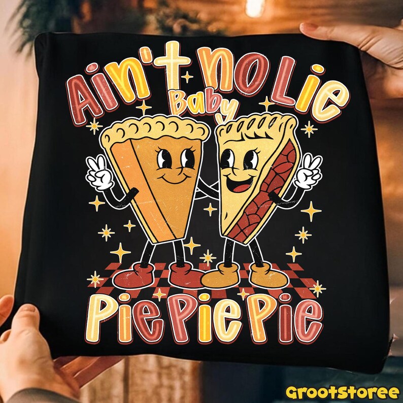 Ain’t No Lie Baby Pie Pie Pie PNG, Cute Thanksgiving Pie Design ...
