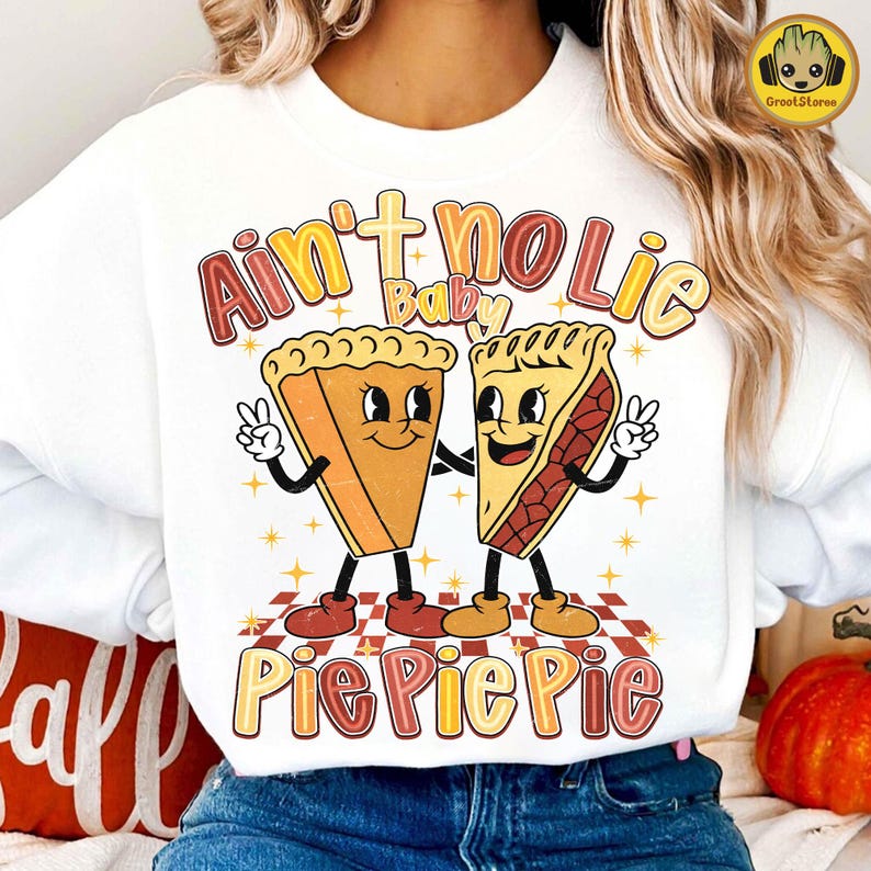 Ain’t No Lie Baby Pie Pie Pie PNG, Cute Thanksgiving Pie Design ...