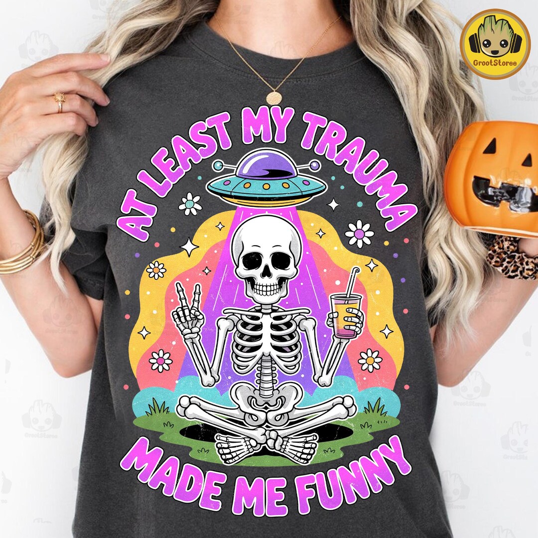 At Least My Trauma Made Me Funny Png, Funny Halloween Skeleton Png ...