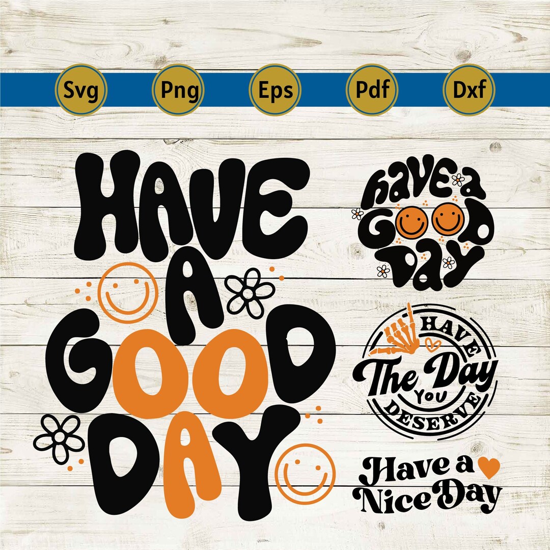 Have a Good Day Svg, Have a Good Day Sign Png, Happy Smiley Svg, Happy ...