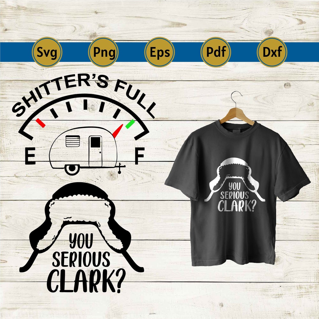 Shitters Full Svg, Shitters Full, Are You Serios Clark, Shitters Full ...