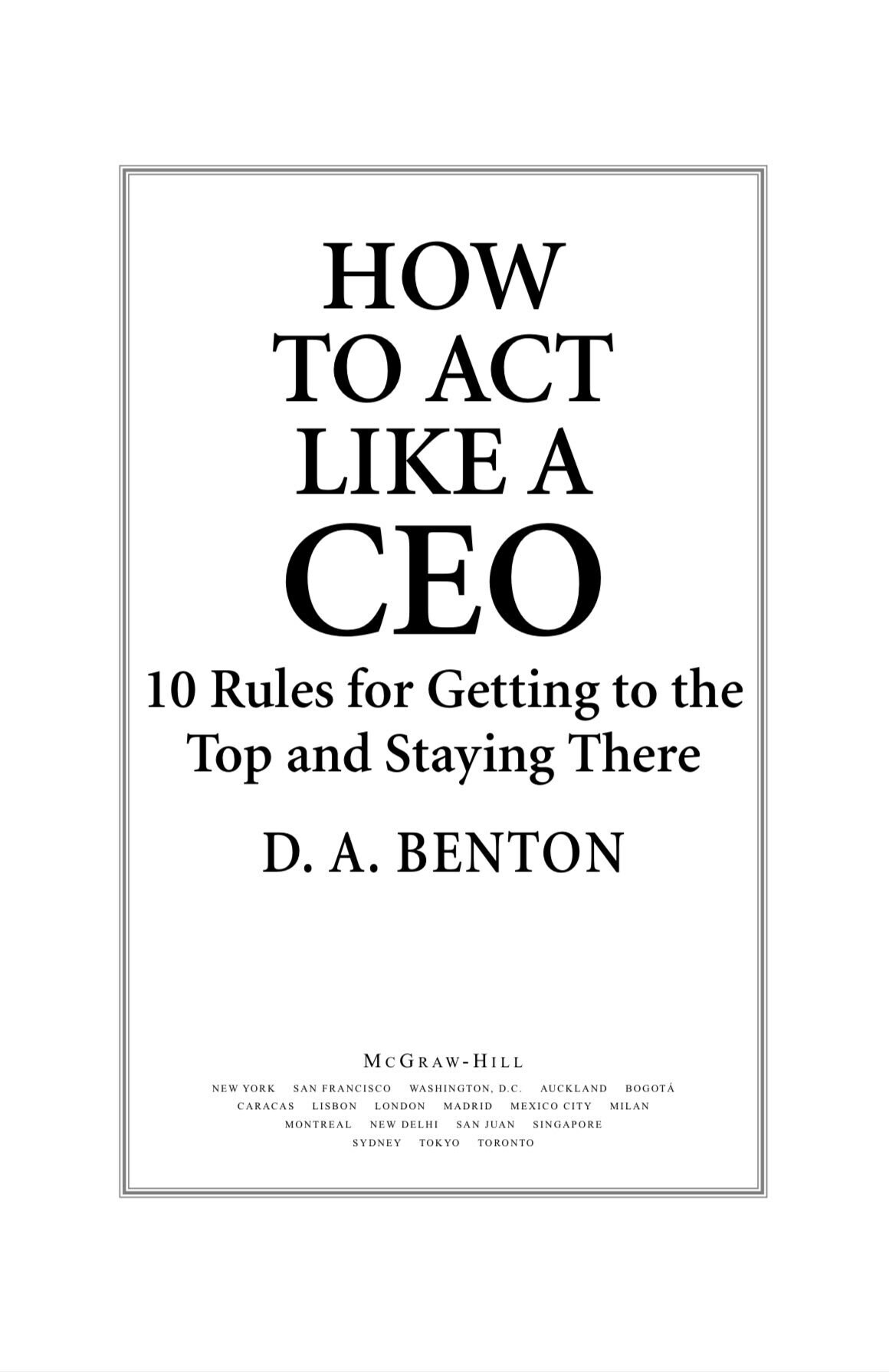 How to Act Like A Ceo 10 Rules for Getting to the Top and Staying There ...