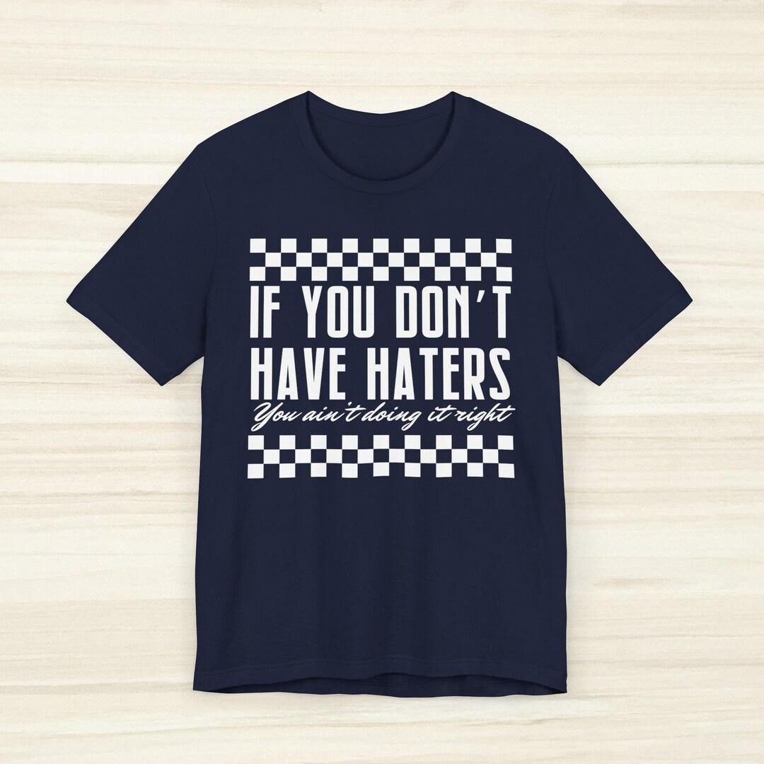 If You Don't Have Haters Shirt, Sassy Funny Saying Adult T-shirt Mom ...