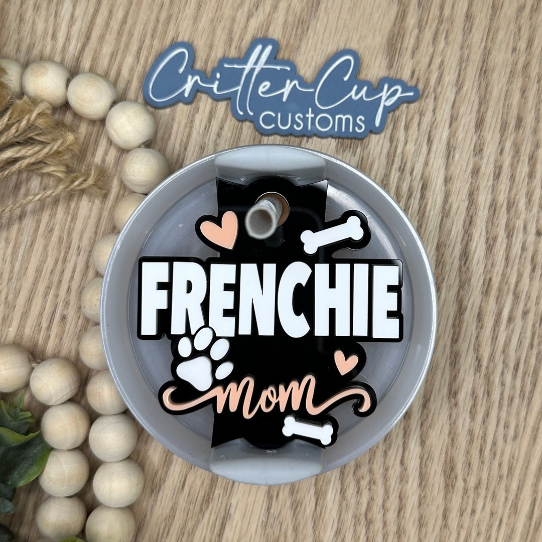Frenchie Mom Stanley Topper, 40oz Frenchie Mom Stanley Topper, Stanley ...