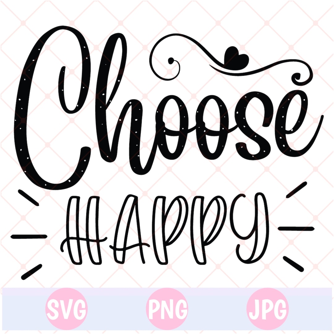 Choose Happy Svg Png Digital Download Happy Quotes Svg Etsy