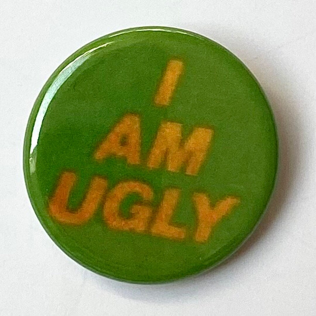 I Am Ugly Badge Brooch 25mm Button Pinback - Etsy UK