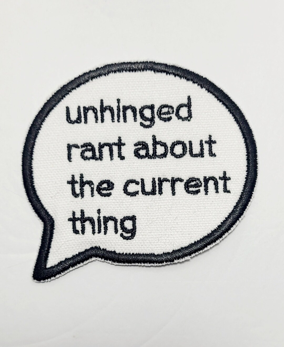 Speech Bubble - Unhinged Rant About the Current Thing - Embroidered ...