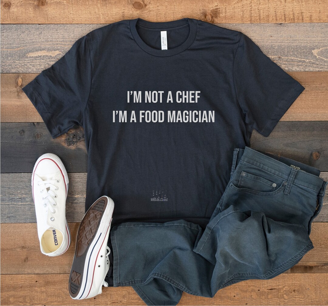 I'm Not a Chef I'm a Magician Shirt , Food Shirt, Chef Shirt, Cooking ...