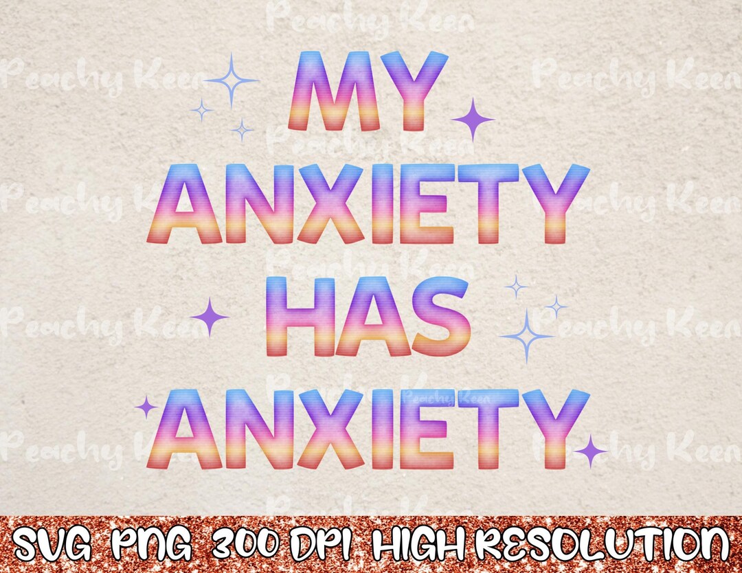 My Anxiety Has Anxiety Svg, Anxiety Png, My Anxiety Svg Png, Mental ...
