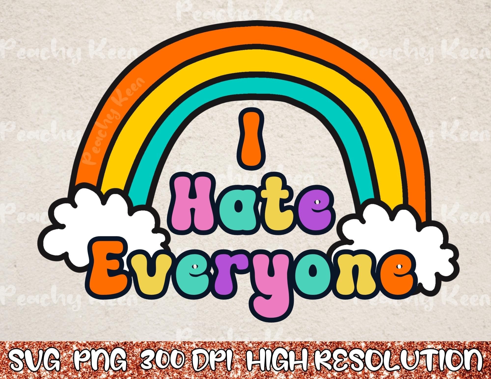 I Hate Everyone Svg, I Hate Everybody Png, I Hate People Svg, I Hate ...