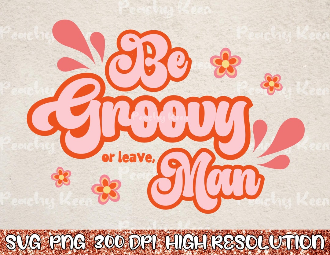 Groovy, Be Groovy Png, Stay Groovy Png, Groovy Svg, Groovy Png, Retro ...