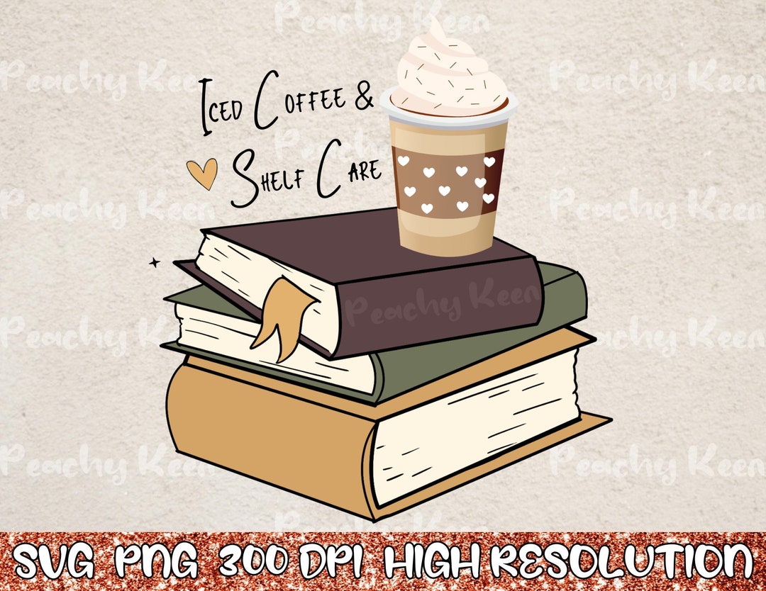 Iced Coffee and Books, Coffee Svg, Iced Coffee Png, Book Lover, Coffee ...