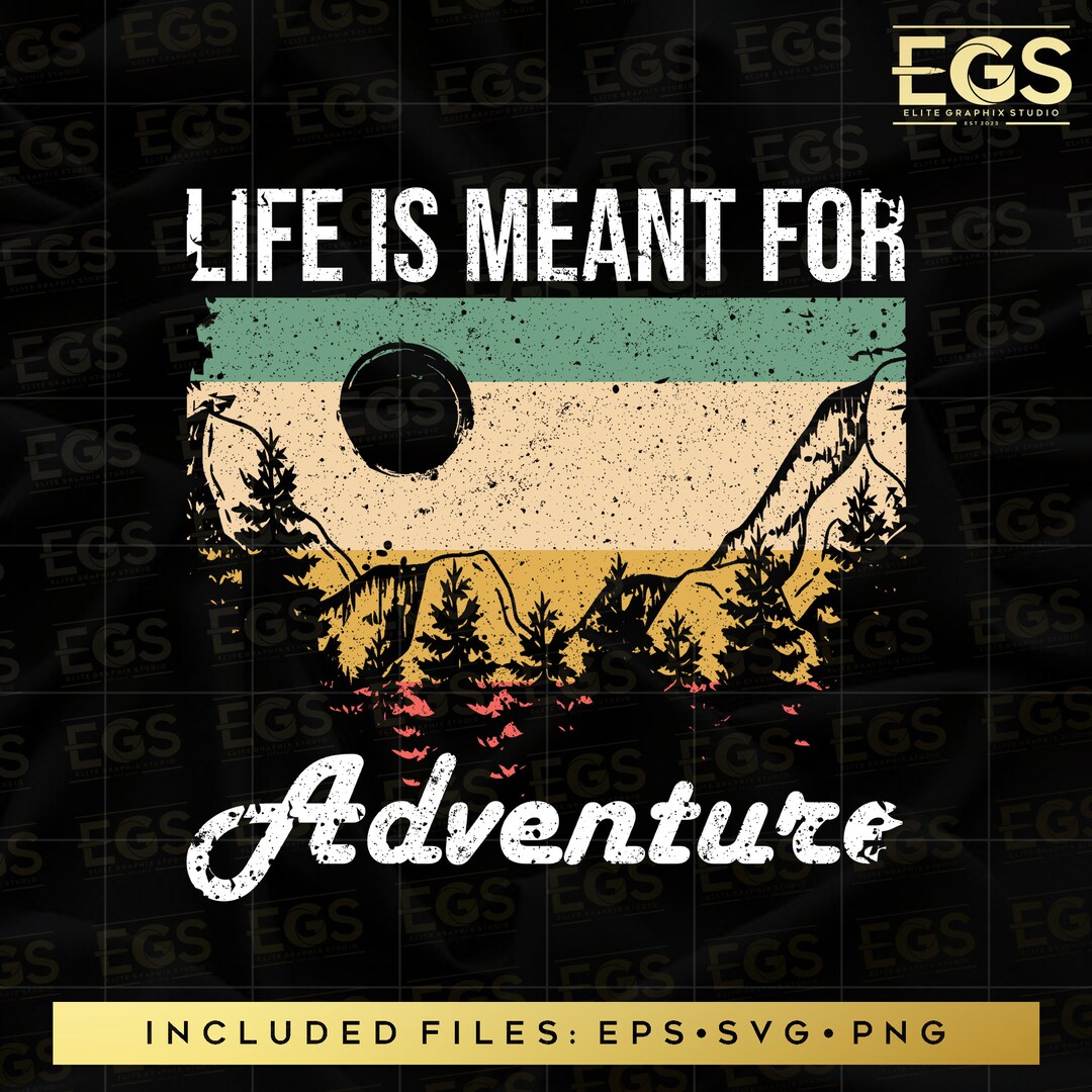 Life is Meant for Adventure Svg, Adventure Svg, Outdoor Svg, Mountain ...