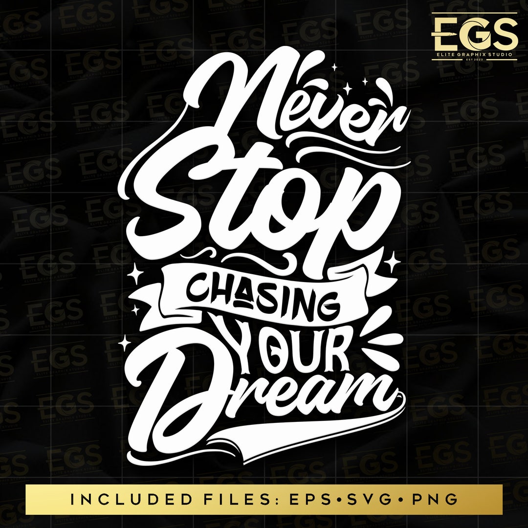 Never Stop Chasing Your Dreams Svg, Motivational Svg, Quote Svg, Digital Svg, Vector Design ...
