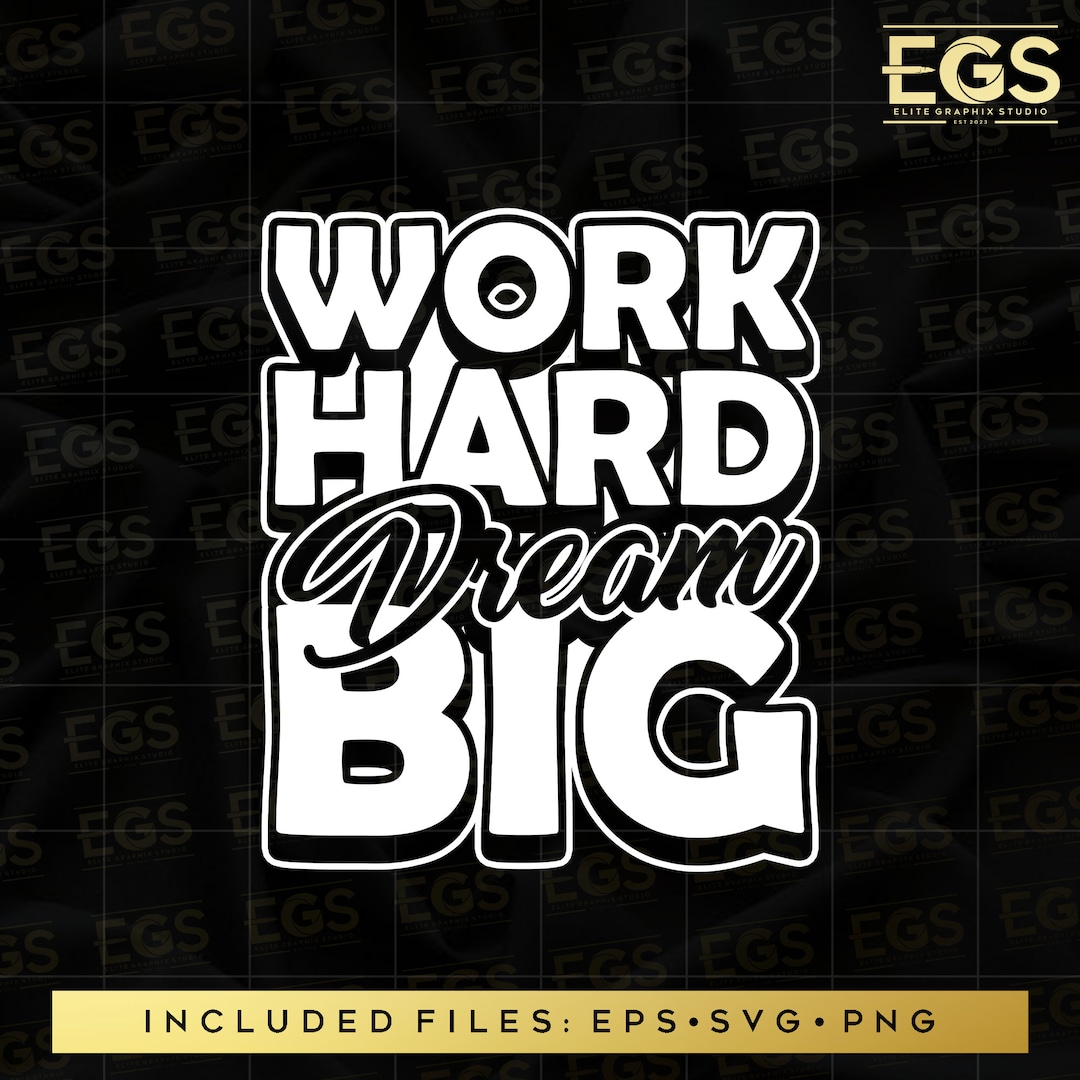 Work Hard Dream Big Svg, Motivation Svg, Inspiration Svg, Hustle Svg ...