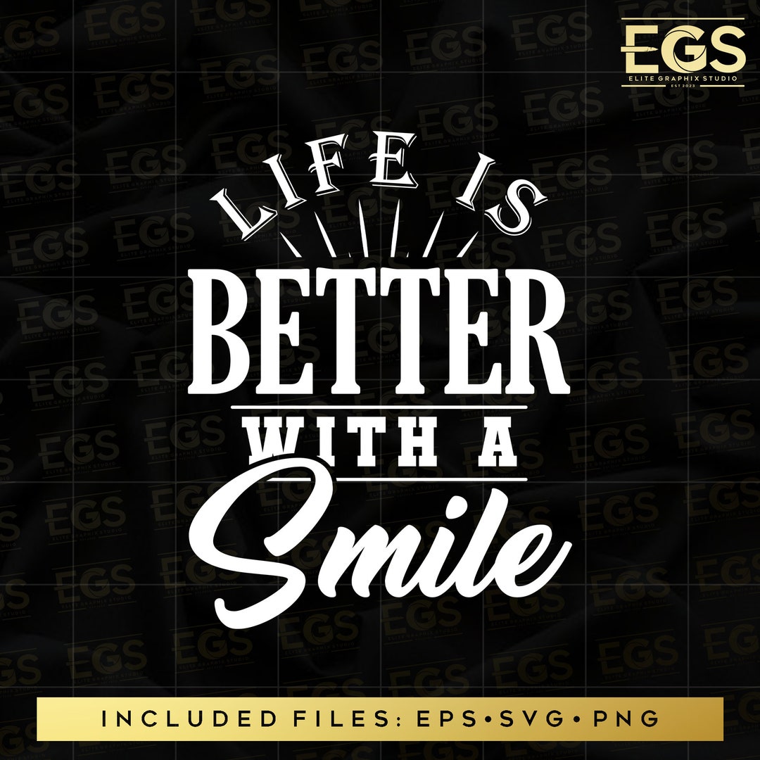 Life is Better With A Smile Svg, Motivation Svg, Inspiration Svg, Quote ...