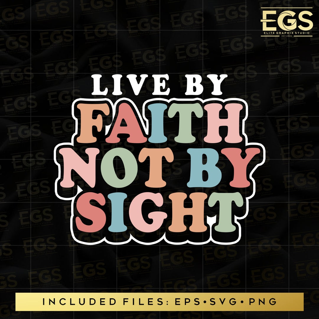 Live by Faith Not by Sight Svg, Christian Streetwear Svg, Bible Art Png ...