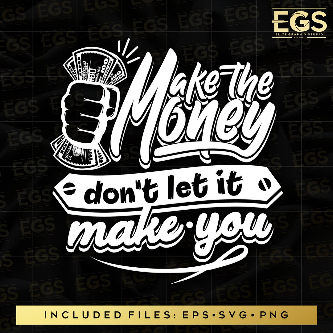 Make the Money Dont Let It Make You Svg, Motivational Svg, Hustle, Dtf ...