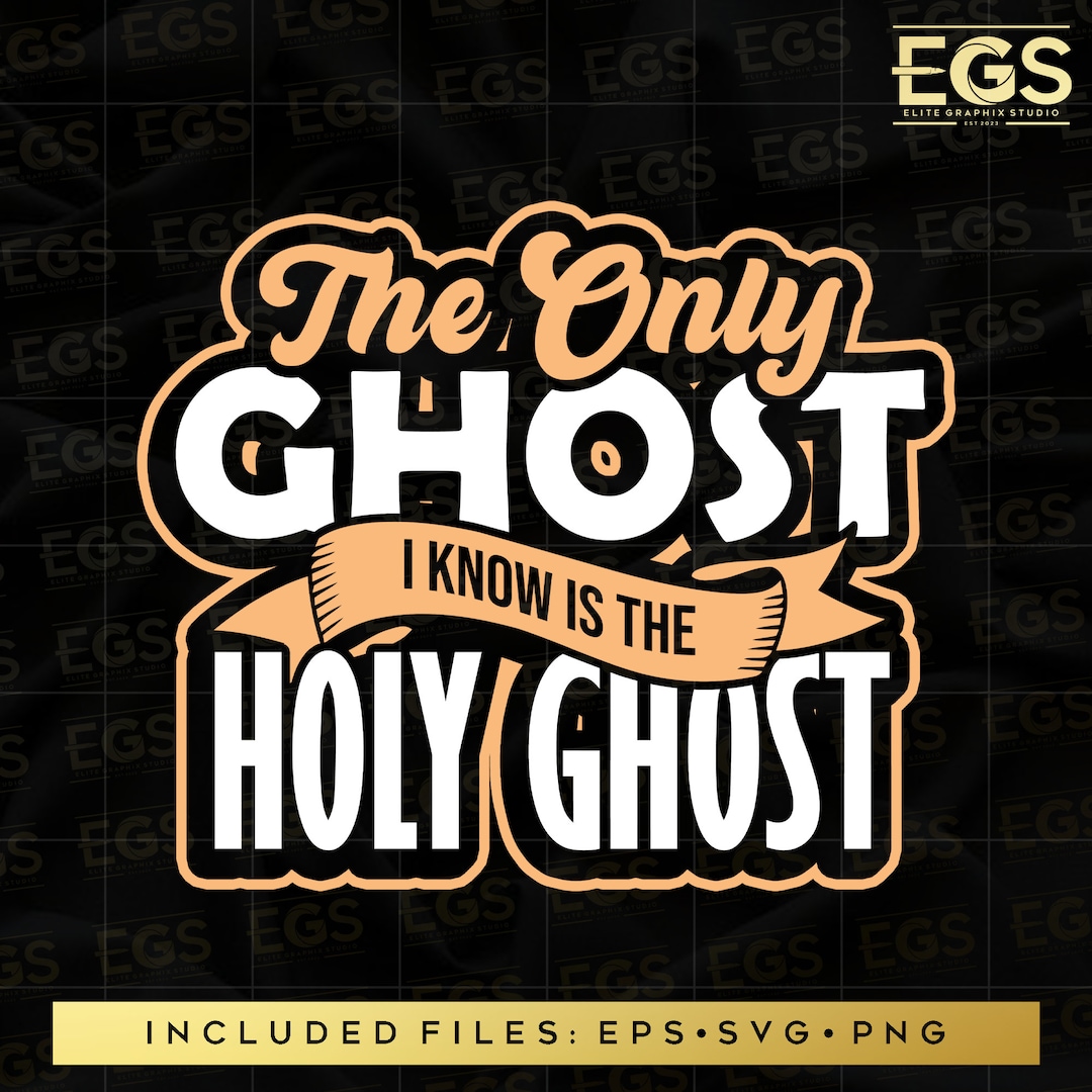 The Only Ghost I Know is the Holy Ghost Svg, Holy Spirit Svg, Halloween ...